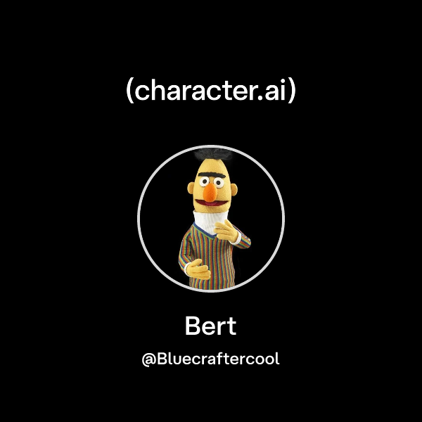 Chat with Bert | character.ai | AI Chat, Reimagined–Your Words. Your World.
