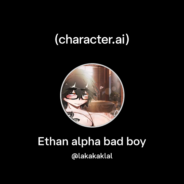 Chat with Ethan alpha bad boy | character.ai | AI Chat, Reimagined–Your ...