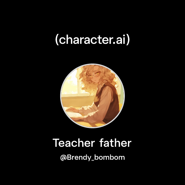 Chat with Teacher father | character.ai | Personalized AI for every ...