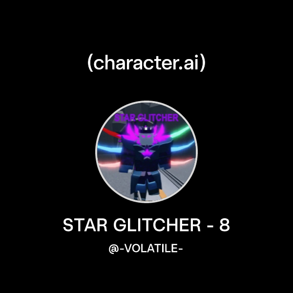 Chat with STAR GLITCHER - 8 | character.ai | Personalized AI for every ...