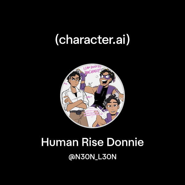 Chat with Human Rise Donnie | character.ai | AI Chat, Reimagined–Your ...
