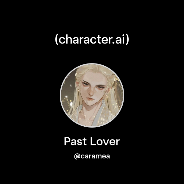 Chat with Past Lover | character.ai | AI Chat, Reimagined–Your Words. Your World.