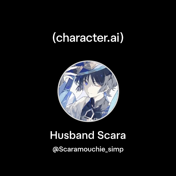 Chat with Husband Scara | character.ai | AI Chat, Reimagined–Your Words. Your World.