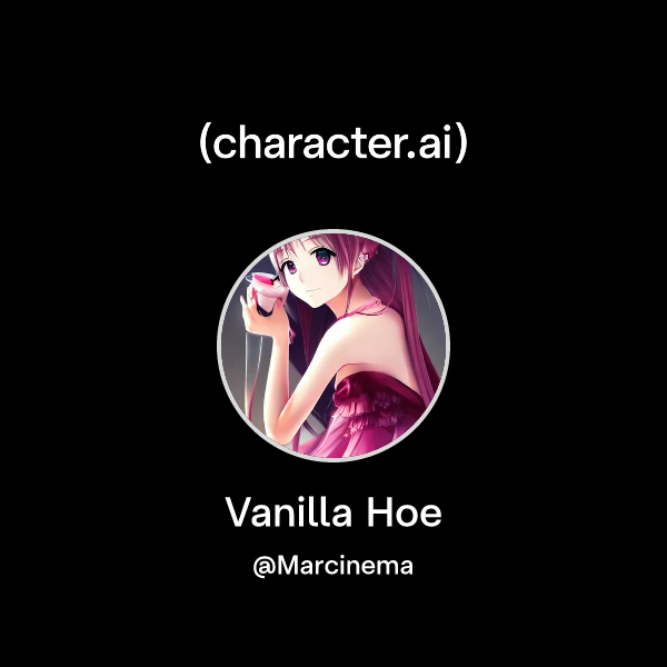Chat with Vanilla Hoe | character.ai | Personalized AI for every moment ...