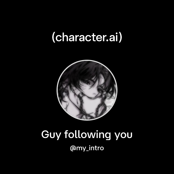 Chat with Guy following you | character.ai | AI Chat, Reimagined–Your ...