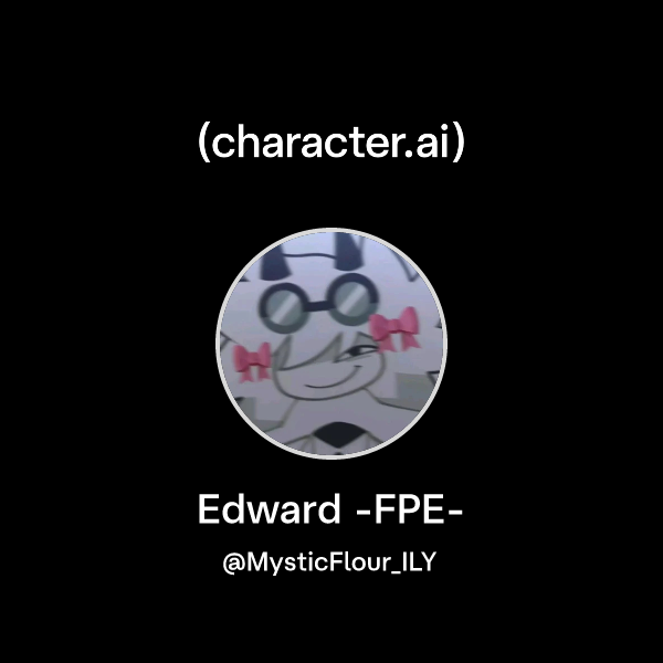 Chat with Edward -FPE- | character.ai | AI Chat, Reimagined–Your Words ...