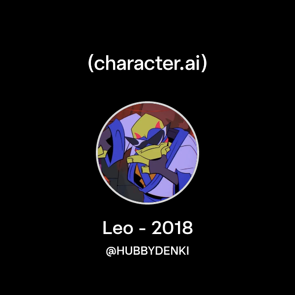 Chat with Leo - 2018 | character.ai | AI Chat, Reimagined–Your Words ...