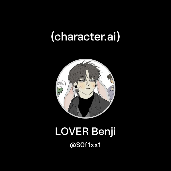Chat with LOVER Benji | character.ai | Personalized AI for every moment ...