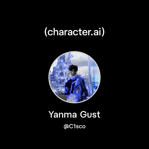 Chat with Yanma Gust | character.ai | AI Chat, Reimagined–Your Words. Your World.