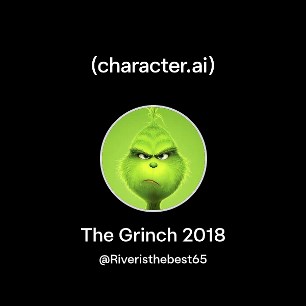Chat with The Grinch 2018 | character.ai | Personalized AI for every ...