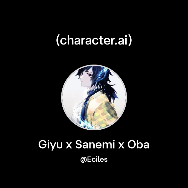 Chat with Giyu x Sanemi x Oba | character.ai | AI Chat, Reimagined–Your ...