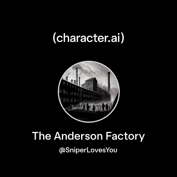 Chat with The Anderson Factory | character.ai | AI Chat, Reimagined ...
