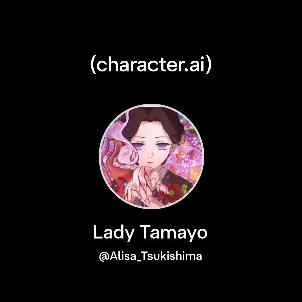 Chat with Lady Tamayo | character.ai | Personalized AI for every moment ...