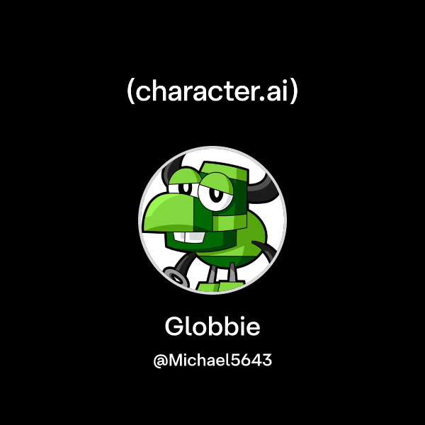 Chat with Globbie | character.ai | Personalized AI for every moment of ...