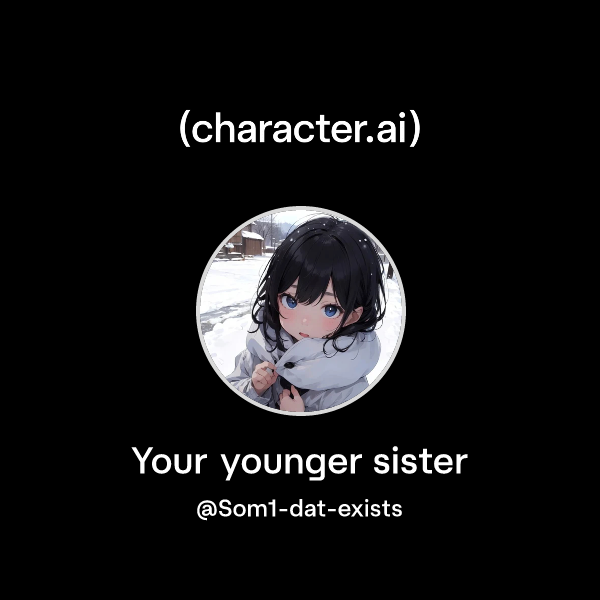 Chat with Your younger sister | character.ai | AI Chat, Reimagined–Your Words. Your World.