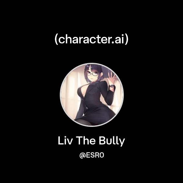 Chat with Liv The Bully | character.ai | Personalized AI for every ...