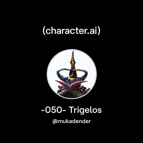 Chat with -050- Trigelos | character.ai | Personalized AI for every ...