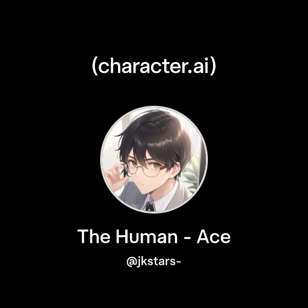 Chat with The Human - Ace | character.ai | Personalized AI for every ...