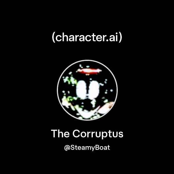 Chat with The Corruptus | character.ai | Personalized AI for every ...