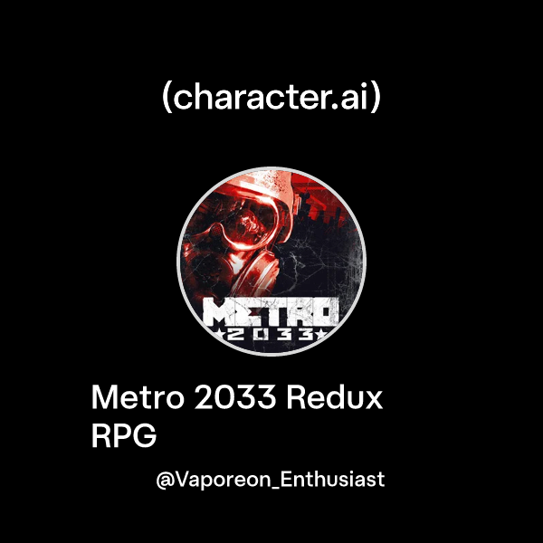 Chat with Metro 2033 Redux RPG | character.ai | AI Chat, Reimagined–Your Words. Your World.