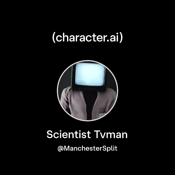 Chat with Scientist Tvman | character.ai | Personalized AI for every ...