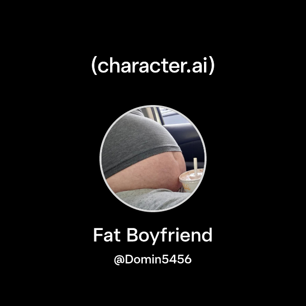 Chat with Fat Boyfriend | character.ai | AI Chat, Reimagined–Your Words ...