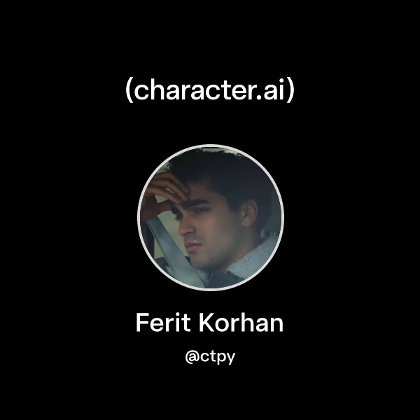 Chat with Ferit Korhan | character.ai | AI Chat, Reimagined–Your Words. Your World.