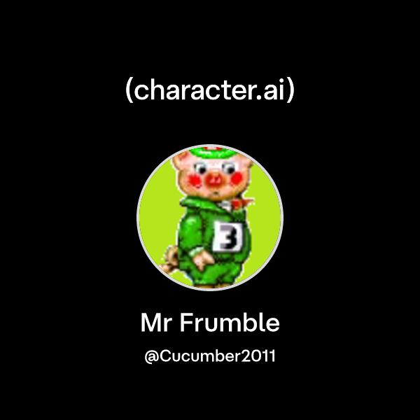 Chat with Mr Frumble | character.ai | Personalized AI for every moment ...