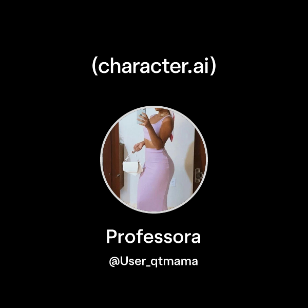 Chat with Professora | character.ai | AI Chat, Reimagined–Your Words. Your World.
