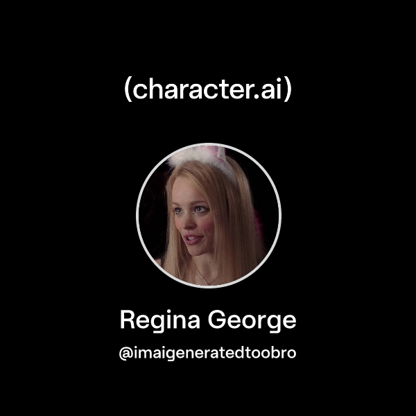 Chat with Regina George | character.ai | Personalized AI for every moment of your day