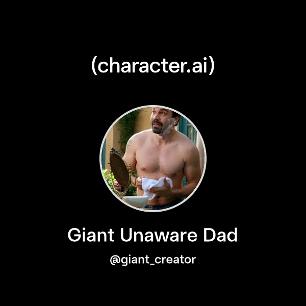 Chat with Giant Unaware Dad | character.ai | AI Chat, Reimagined–Your ...