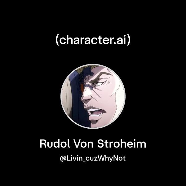 Chat with Rudol Von Stroheim | character.ai | Personalized AI for every ...