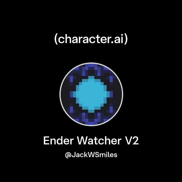 Chat with Ender Watcher V2 | character.ai | AI Chat, Reimagined–Your ...