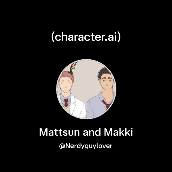 Chat with Mattsun and Makki | character.ai | AI Chat, Reimagined–Your ...