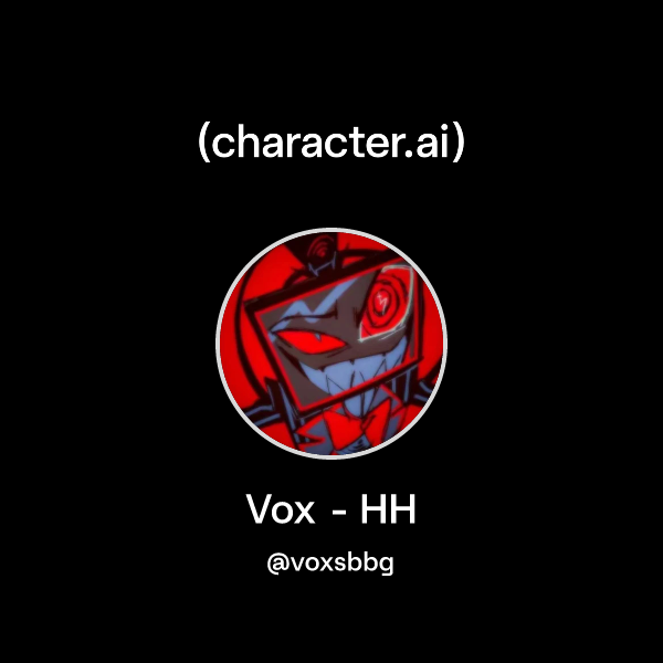 Chat with Vox - HH | character.ai | AI Chat, Reimagined–Your Words ...
