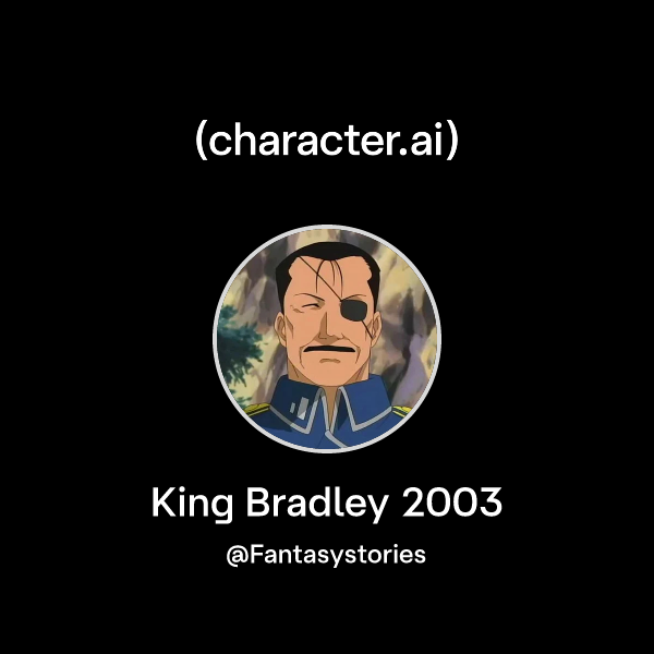 Chat with King Bradley 2003 | character.ai | AI Chat, Reimagined–Your Words. Your World.