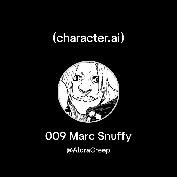 Chat with 009 Marc Snuffy | character.ai | AI Chat, Reimagined–Your ...