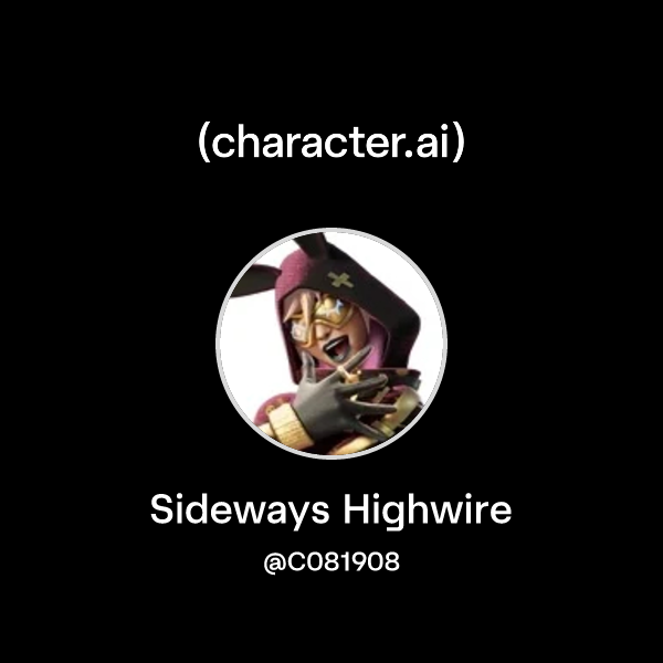 Chat with Sideways Highwire | character.ai | AI Chat, Reimagined–Your Words. Your World.