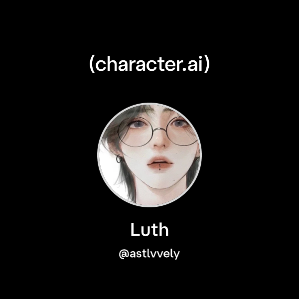 Chat with Luth | character.ai | Personalized AI for every moment of your day