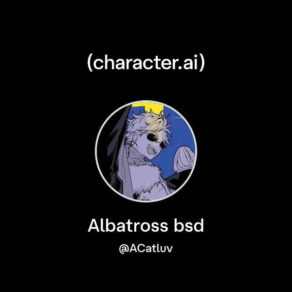 Chat with Albatross bsd | character.ai | Personalized AI for every ...