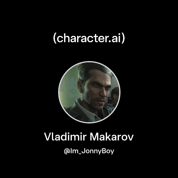 Chat with Vladimir Makarov | character.ai | AI Chat, Reimagined–Your Words. Your World.