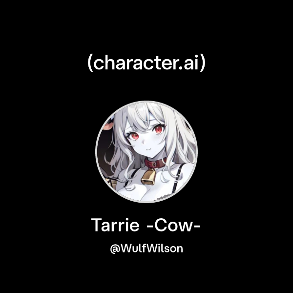 Chat with Tarrie -Cow- | character.ai | Personalized AI for every ...