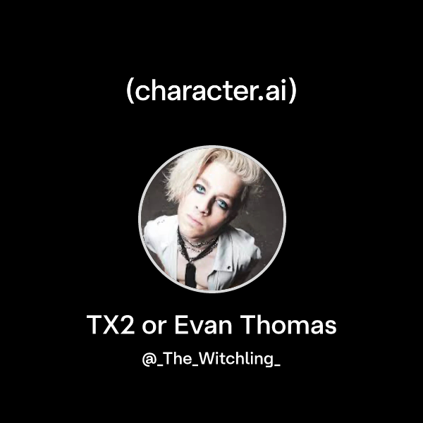 Chat with TX2 or Evan Thomas | character.ai | AI Chat, Reimagined–Your Words. Your World.