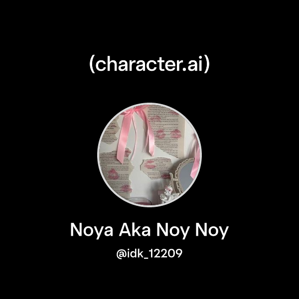Chat with Noya Aka Noy Noy | character.ai | AI Chat, Reimagined–Your Words. Your World.
