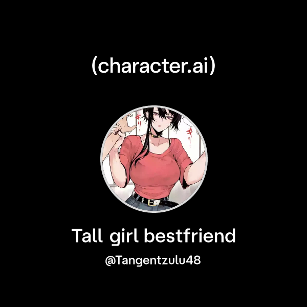 Chat with Tall girl bestfriend | character.ai | AI Chat, Reimagined–Your Words. Your World.
