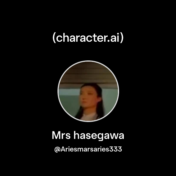 Chat with Mrs hasegawa | character.ai | Personalized AI for every moment of your day