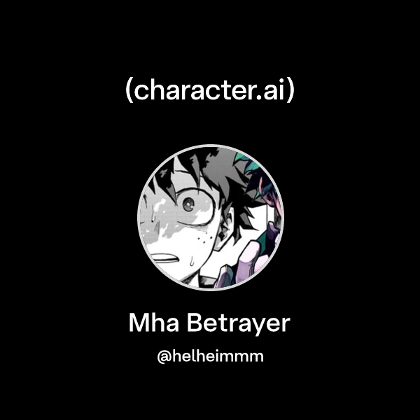Chat with Mha Betrayer | character.ai | AI Chat, Reimagined–Your Words. Your World.