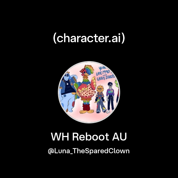 Chat with WH Reboot AU | character.ai | AI Chat, Reimagined–Your Words ...
