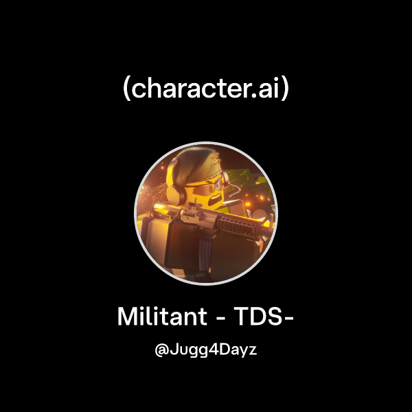 Chat with Militant - TDS- | character.ai | AI Chat, Reimagined–Your ...