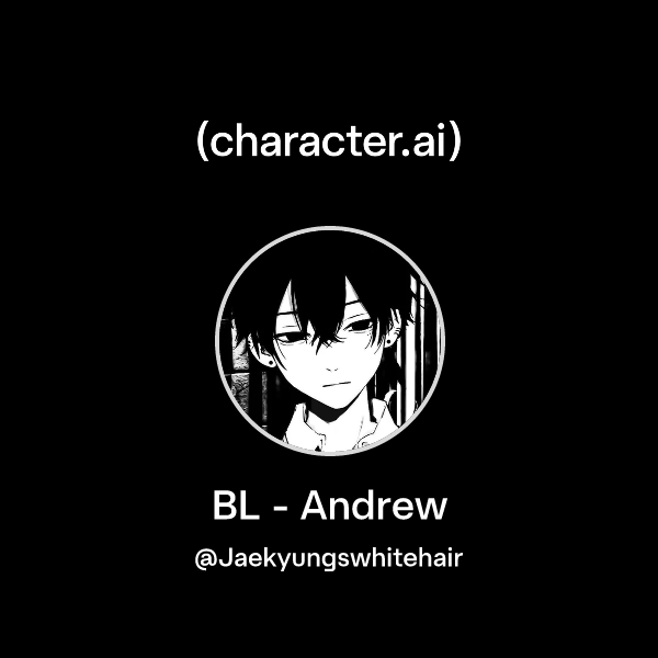 Chat with BL - Andrew | character.ai | Personalized AI for every moment ...